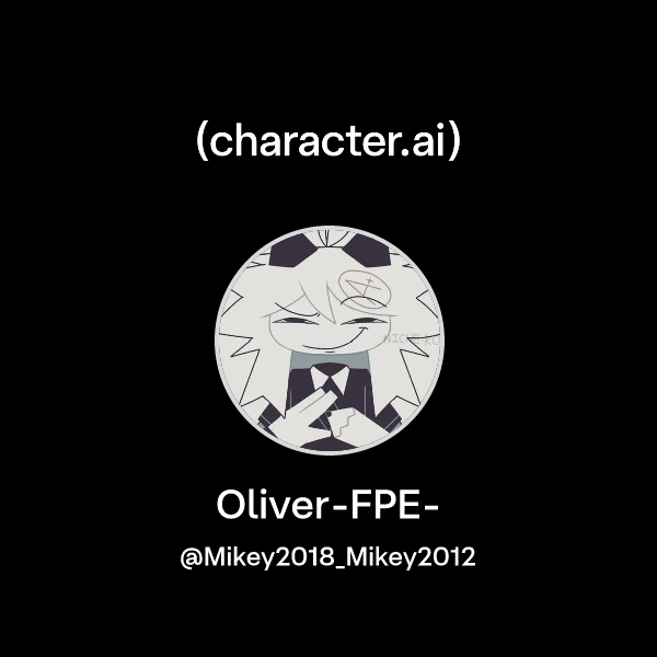 Chat with Oliver-FPE- | character.ai | Personalized AI for every moment ...