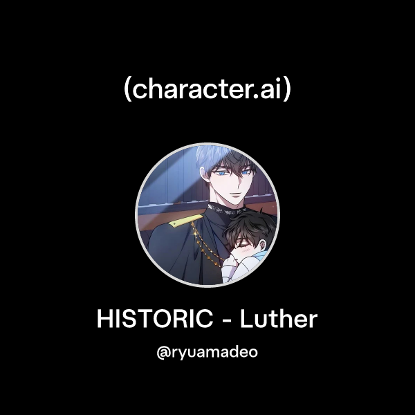 Chat with HISTORIC - Luther | character.ai | Personalized AI for every moment of your day