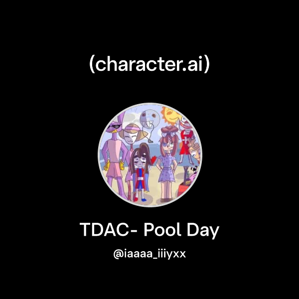 Chat with TDAC- Pool Day | character.ai | Personalized AI for every ...