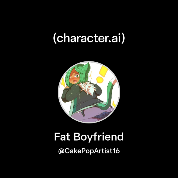 Chat with Fat Boyfriend | character.ai | AI Chat, Reimagined–Your Words ...