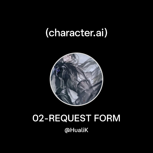 Chat with 02-REQUEST FORM | character.ai | AI Chat, Reimagined–Your ...