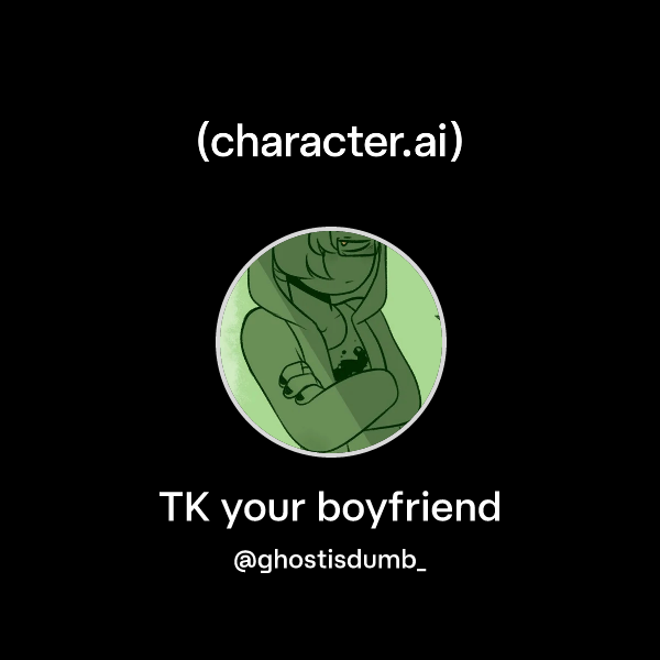 Chat with TK your boyfriend | character.ai | AI Chat, Reimagined–Your ...