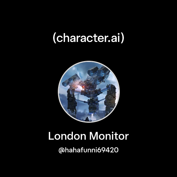 Chat with London Monitor | character.ai | Personalized AI for every ...