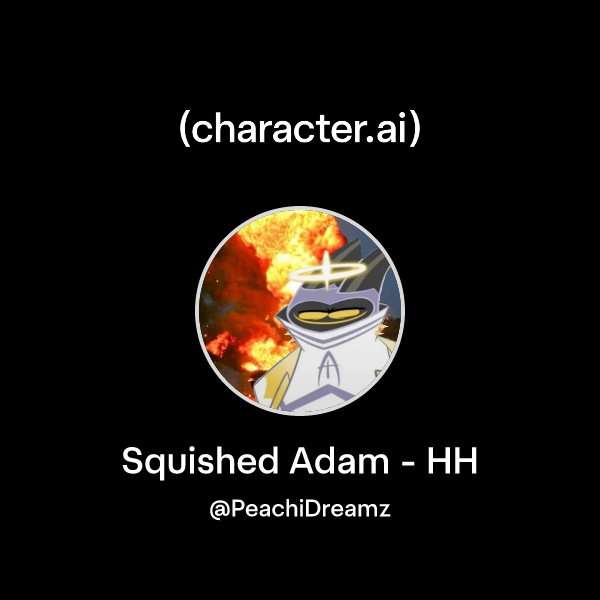 Chat with Squished Adam - HH | character.ai | Personalized AI for every ...