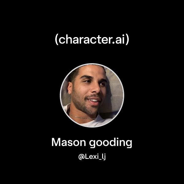Chat with Mason gooding | character.ai | AI Chat, Reimagined–Your Words ...