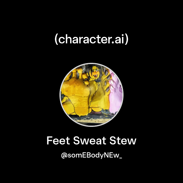 Chat with Feet Sweat Stew | character.ai | AI Chat, Reimagined–Your ...