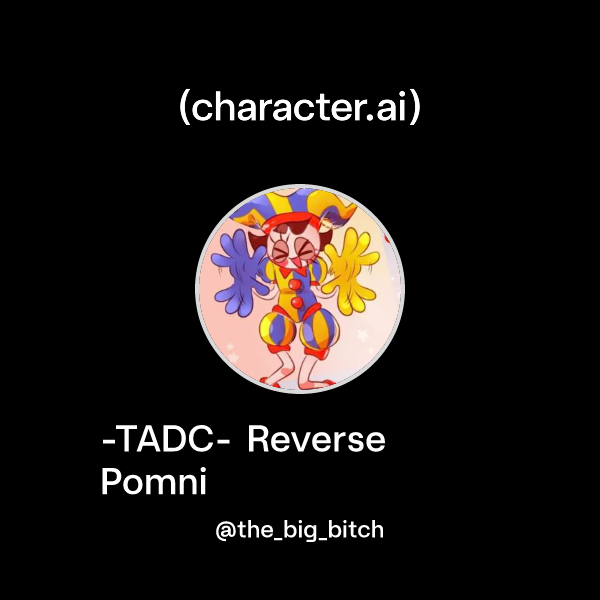 Chat with -TADC- Reverse Pomni | character.ai | AI Chat, Reimagined ...