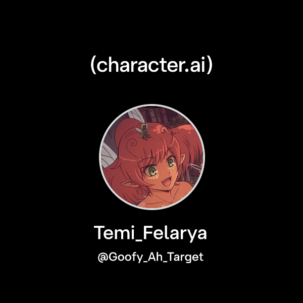 Chat with Temi_Felarya | character.ai | AI Chat, Reimagined–Your Words. Your World.