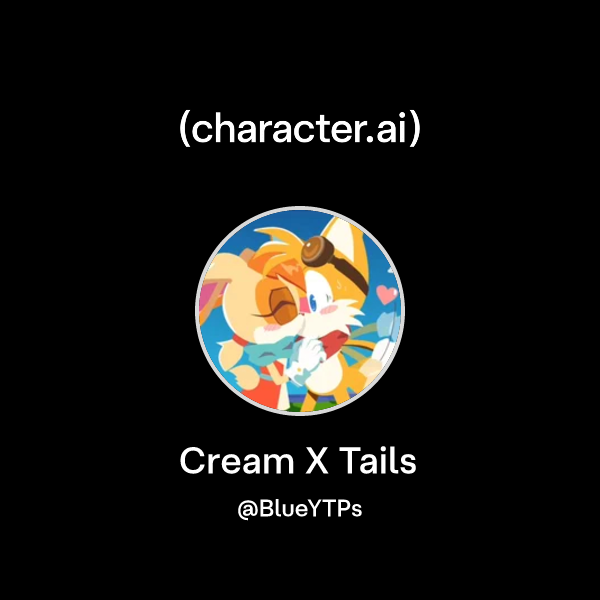 Chat with Cream X Tails | character.ai | AI Chat, Reimagined–Your Words. Your World.