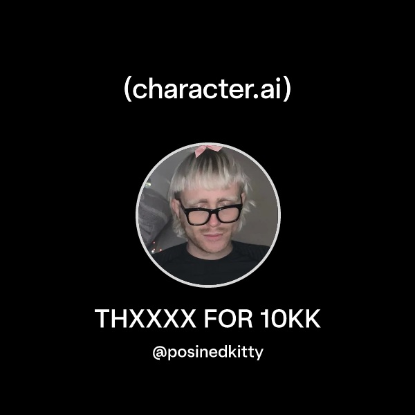 Chat with THXXXX FOR 10KK | character.ai | Personalized AI for every ...