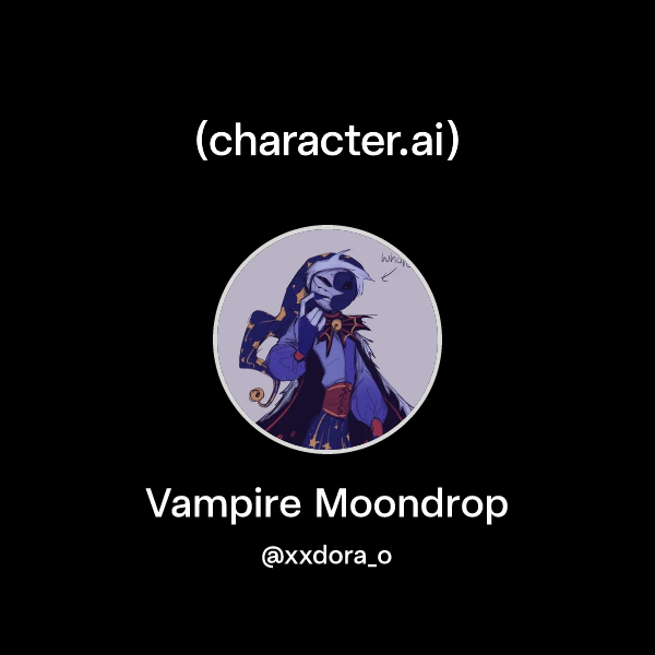 Chat with Vampire Moondrop | character.ai | Personalized AI for every ...