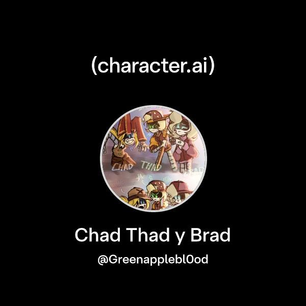 Chat with Chad Thad y Brad | character.ai | Personalized AI for every ...
