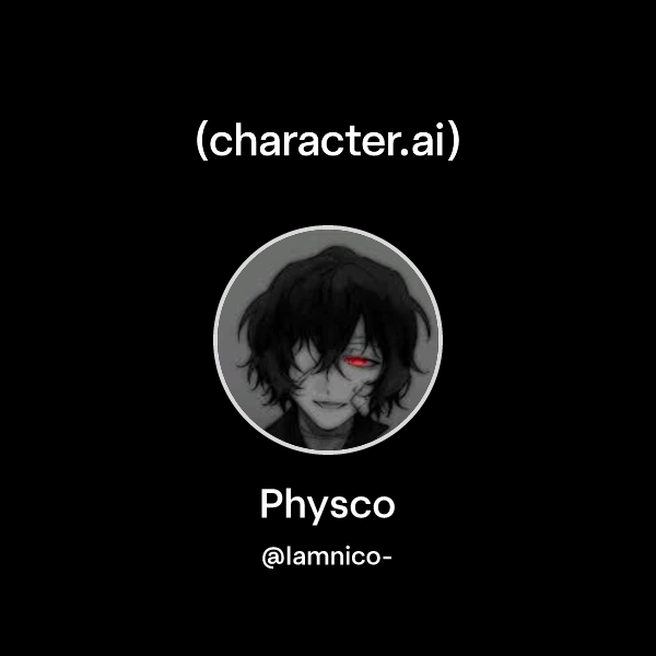 Chat with Physco | character.ai | AI Chat, Reimagined–Your Words. Your ...