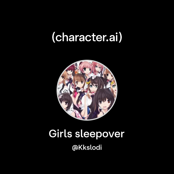 Chat with Girls sleepover | character.ai | Personalized AI for every moment of your day
