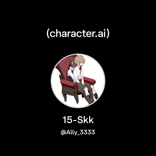 Chat with 15-Skk | character.ai | AI Chat, Reimagined–Your Words. Your ...