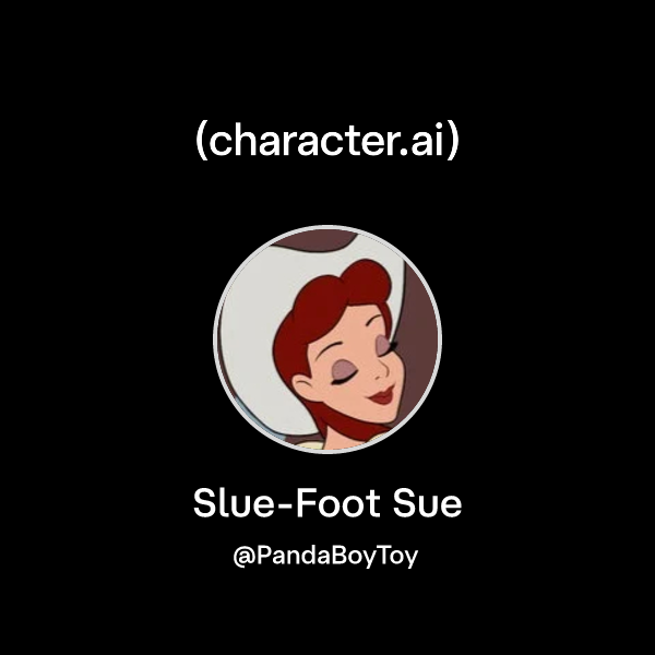 Chat with Slue-Foot Sue | character.ai | AI Chat, Reimagined–Your Words ...