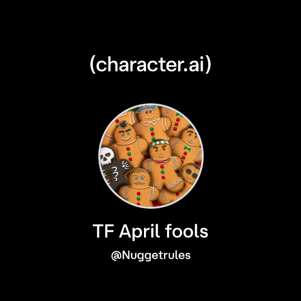 Chat with TF April fools | character.ai | AI Chat, Reimagined–Your ...