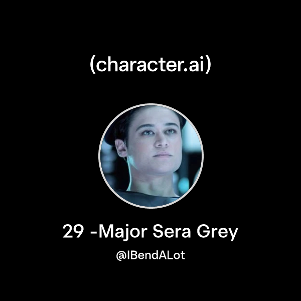 Chat with 29 -Major Sera Grey | character.ai | AI Chat, Reimagined–Your ...