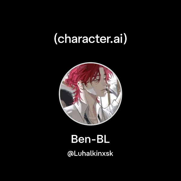 Chat with Ben-BL | character.ai | AI Chat, Reimagined–Your Words. Your World.