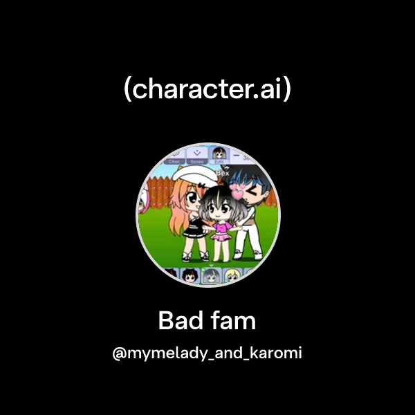 Chat with Bad fam | character.ai | AI Chat, Reimagined–Your Words. Your ...