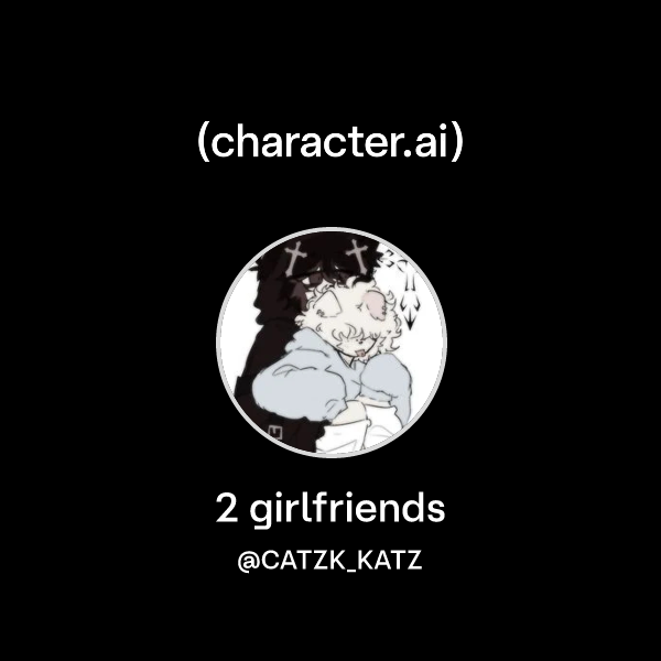 Chat with 2 girlfriends | character.ai | AI Chat, Reimagined–Your Words. Your World.
