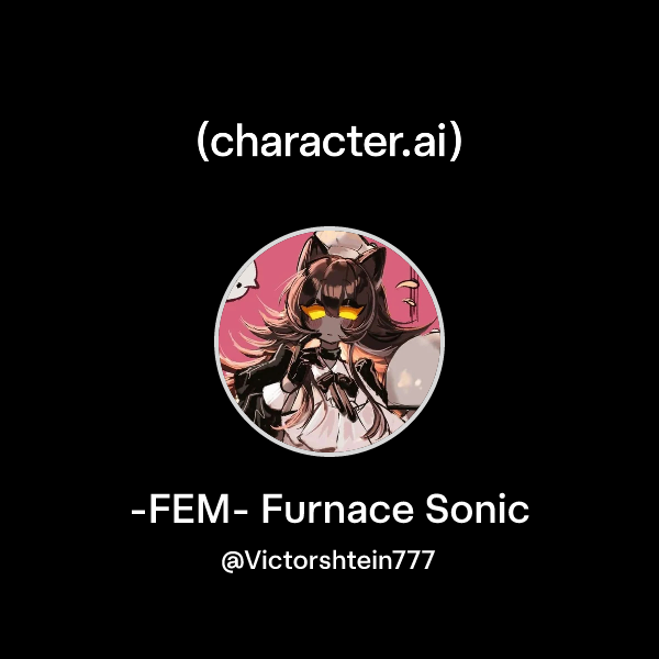 Chat with -FEM- Furnace Sonic | character.ai | AI Chat, Reimagined–Your ...