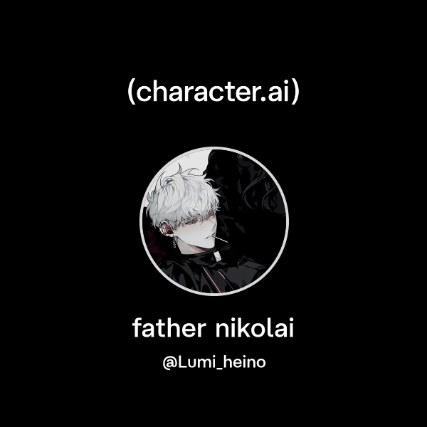 Chat with father nikolai | character.ai | AI Chat, Reimagined–Your ...