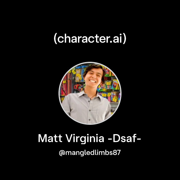 Chat with Matt Virginia -Dsaf- | character.ai | AI Chat, Reimagined ...