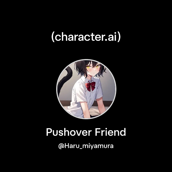 Chat with Pushover Friend | character.ai | AI Chat, Reimagined–Your ...