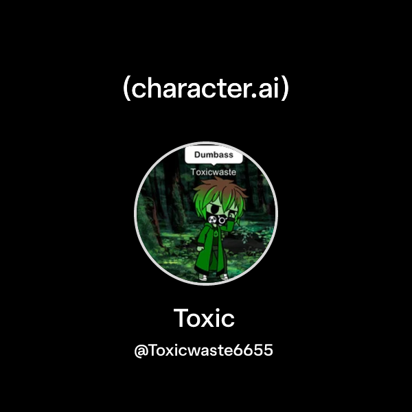 Chat with Toxic | character.ai | Personalized AI for every moment of ...