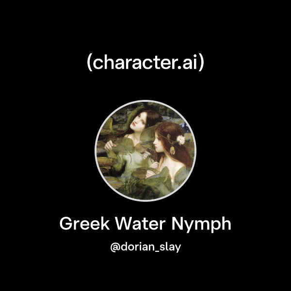 Chat with Greek Water Nymph | character.ai | AI Chat, Reimagined–Your Words. Your World.