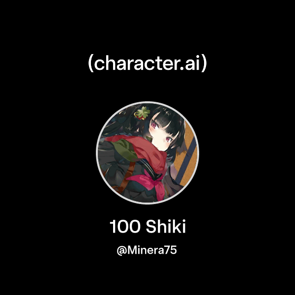Chat with 100 Shiki | character.ai | Personalized AI for every moment of your day