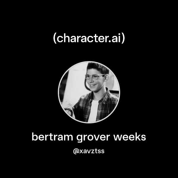 Chat with bertram grover weeks | character.ai | AI Chat, Reimagined–Your Words. Your World.