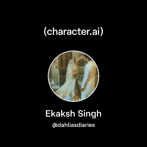 Chat with Ekaksh Singh | character.ai | AI Chat, Reimagined–Your Words ...
