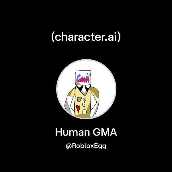 Chat with Human GMA | character.ai | Personalized AI for every moment ...