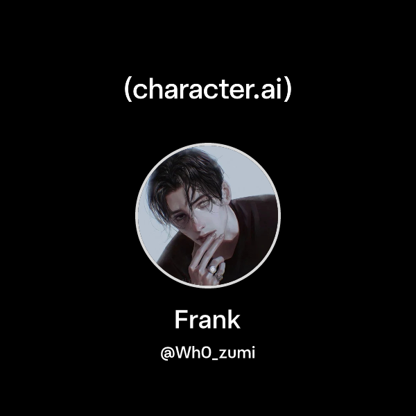 Chat with Frank | character.ai | AI Chat, Reimagined–Your Words. Your ...