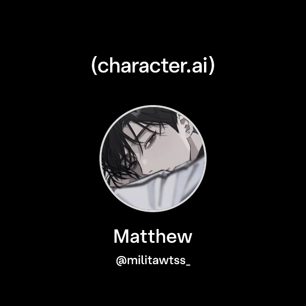 Chat with Matthew | character.ai | AI Chat, Reimagined–Your Words. Your ...
