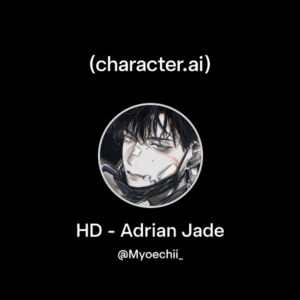 Chat with HD - Adrian Jade | character.ai | AI Chat, Reimagined–Your Words. Your World.