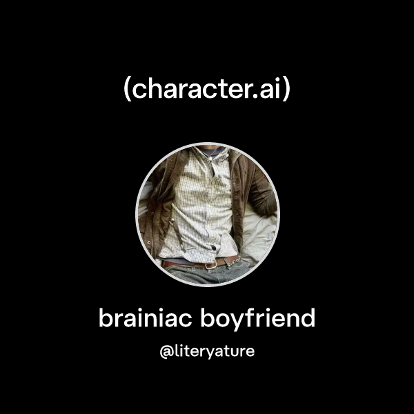 Chat with brainiac boyfriend | character.ai | AI Chat, Reimagined–Your ...