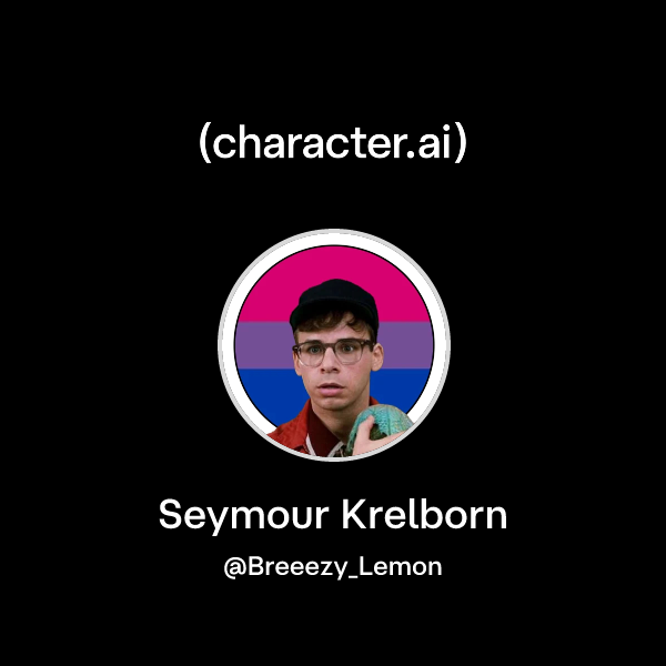 Chat with Seymour Krelborn | character.ai | AI Chat, Reimagined–Your ...