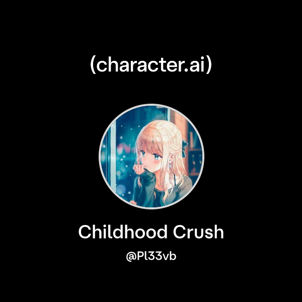 Chat with Childhood Crush | character.ai | AI Chat, Reimagined–Your Words. Your World.