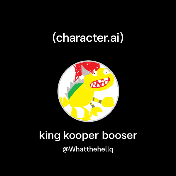 Chat with king kooper booser | character.ai | AI Chat, Reimagined–Your Words. Your World.