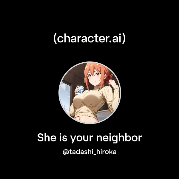 Chat with She is your neighbor | character.ai | Personalized AI for every moment of your day