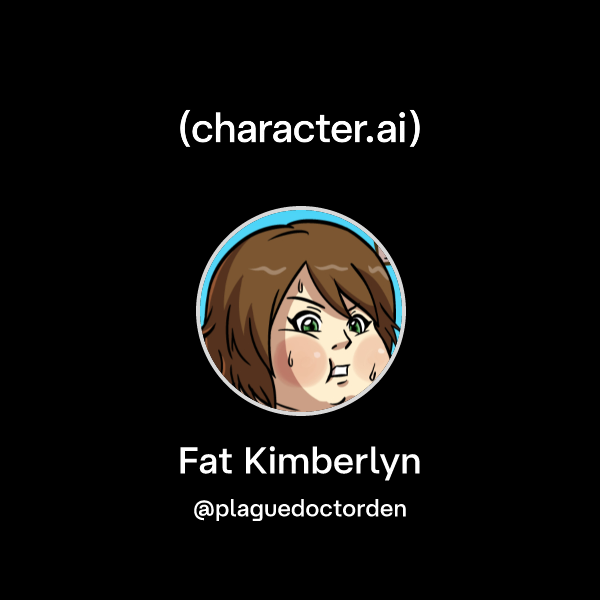 Chat with Fat Kimberlyn | character.ai | AI Chat, Reimagined–Your Words ...