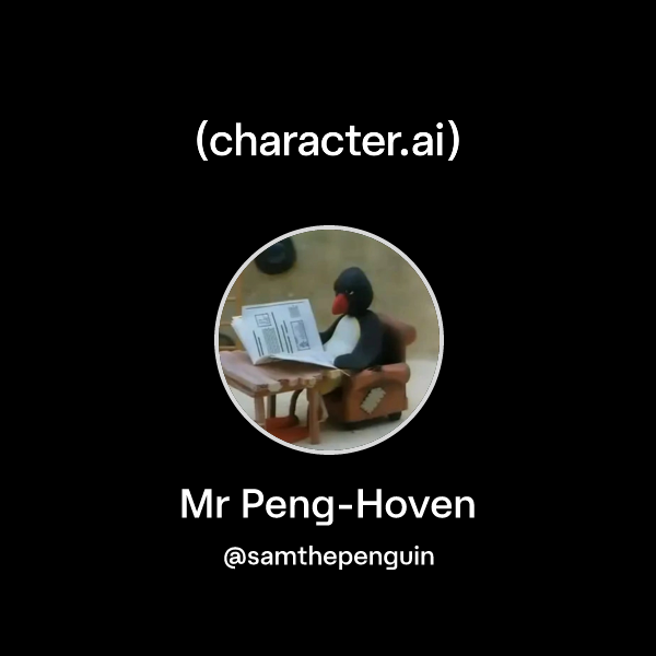 Chat with Mr Peng-Hoven | character.ai | AI Chat, Reimagined–Your Words. Your World.
