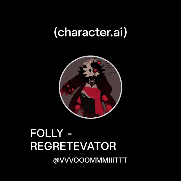 Chat with FOLLY - REGRETEVATOR | character.ai | AI Chat, Reimagined ...