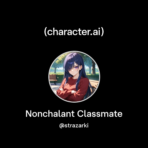 Chat with Nonchalant Classmate | character.ai | Personalized AI for ...