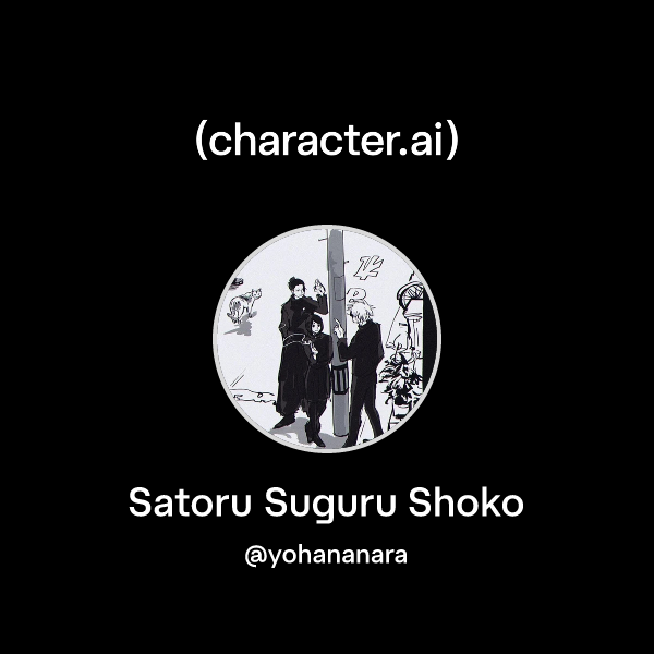 Chat with Satoru Suguru Shoko | character.ai | AI Chat, Reimagined–Your Words. Your World.