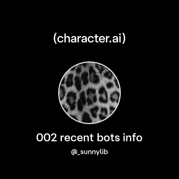 Chat with 002 recent bots info | character.ai | AI Chat, Reimagined ...