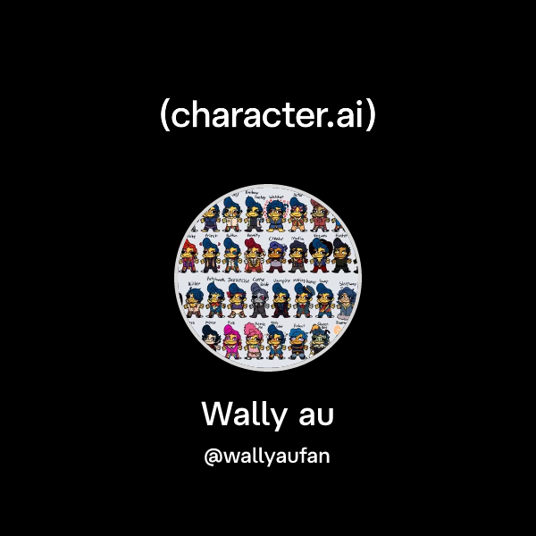 Chat with Wally au | character.ai | AI Chat, Reimagined–Your Words ...